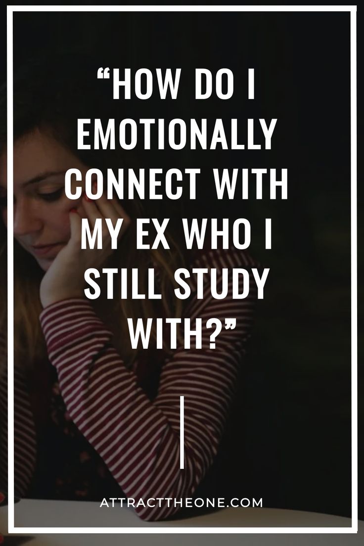 "How Do I Emotionally Connect With My Ex Who I Still Study With?"
