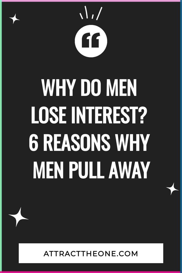 Why Do Men Lose Interest? 6 Reasons Why Men Pull Away