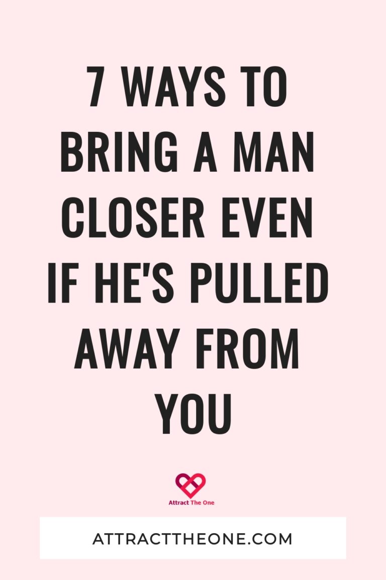 7 Ways To Bring A Man Closer Even If He's Pulled Away From You