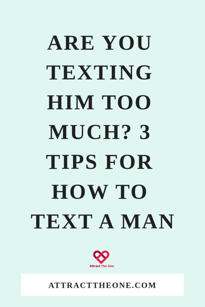 Are You Texting Him Too Much? 3 Tips For How To Text A Man