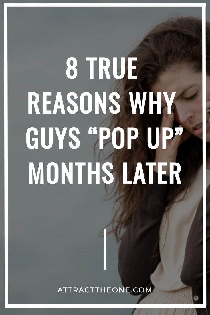 8 True Reasons Why Guys "Pop Up" Months Later
