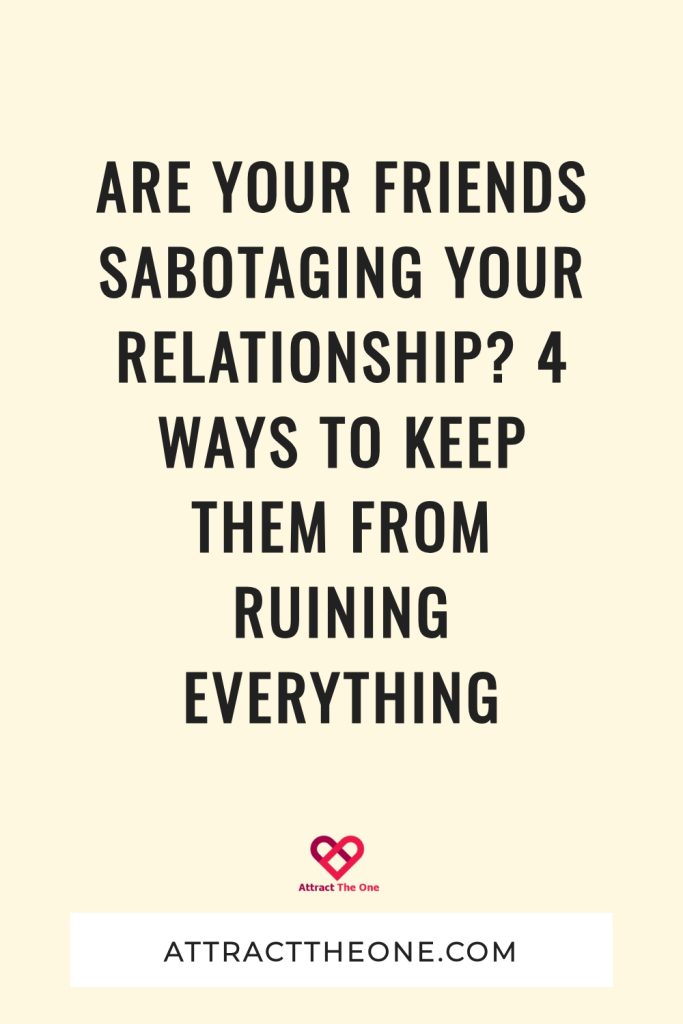 Are Your Friends Sabotaging Your Relationship? 4 Ways To Keep Them From ...